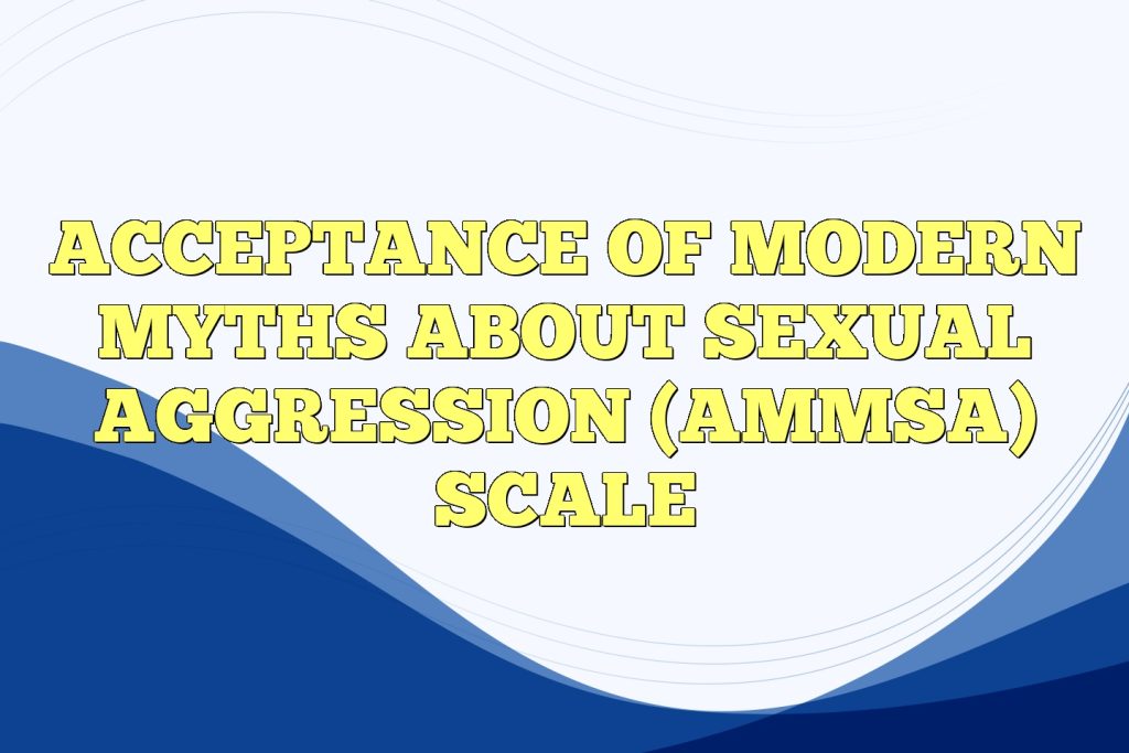 Acceptance Of Modern Myths About Sexual Aggression (AMMSA) Scale