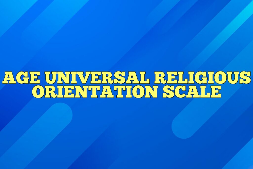 AGE UNIVERSAL RELIGIOUS ORIENTATION SCALE