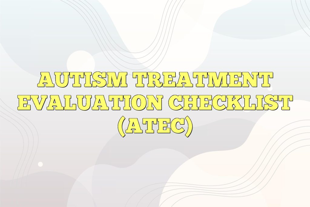 Autism Treatment Evaluation Checklist (ATEC)