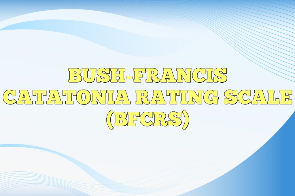 Bush-Francis Catatonia Rating Scale (BFCRS)