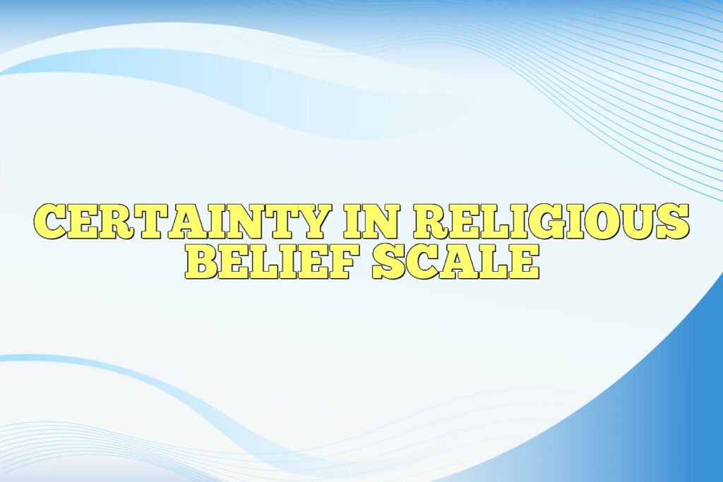 CERTAINTY IN RELIGIOUS BELIEF SCALE