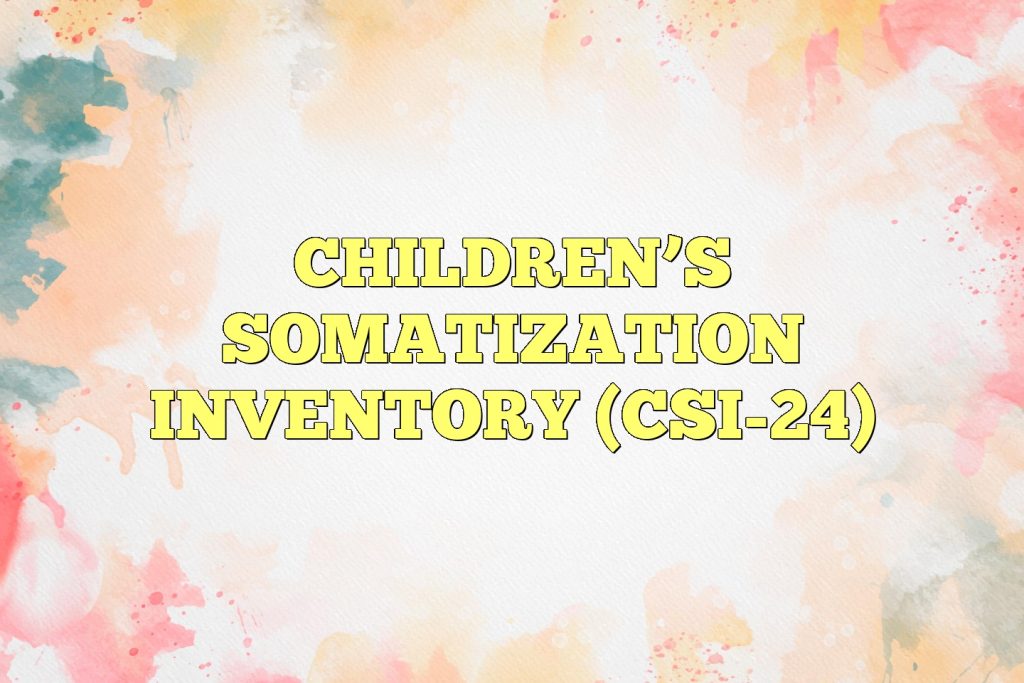 Children’s Somatization Inventory (CSI-24)