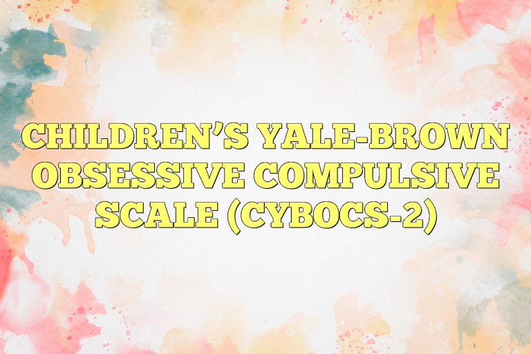 Children’s Yale-Brown Obsessive Compulsive Scale (CYBOCS-2)
