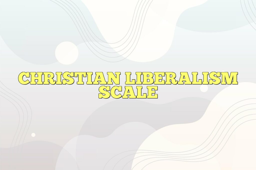 CHRISTIAN LIBERALISM SCALE