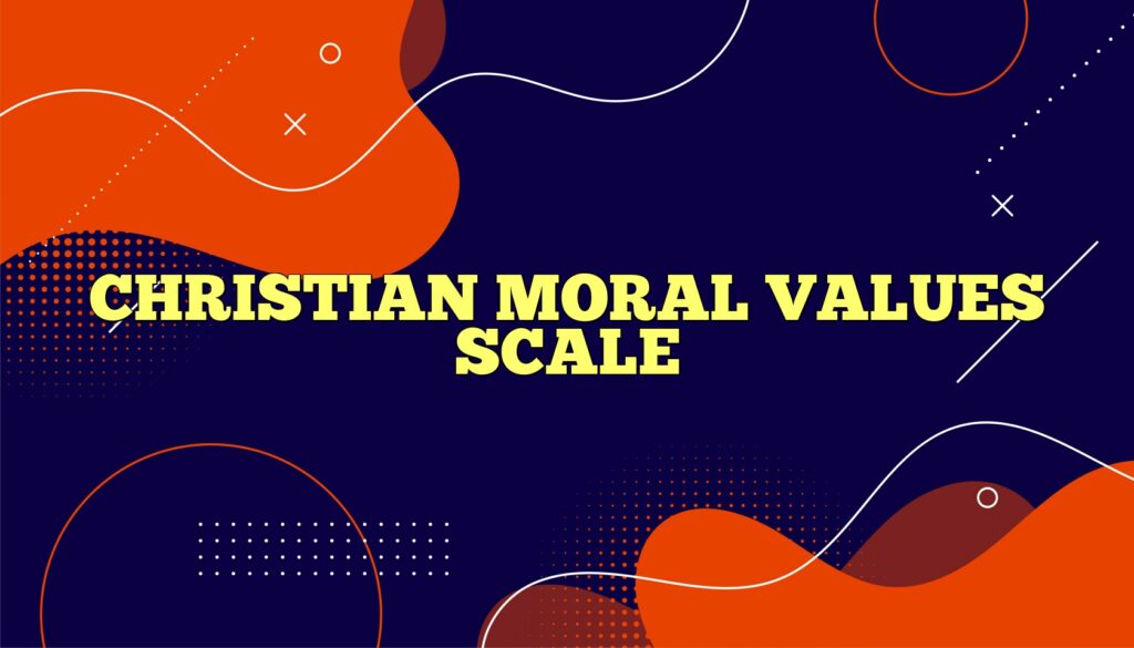 CHRISTIAN MORAL VALUES SCALE