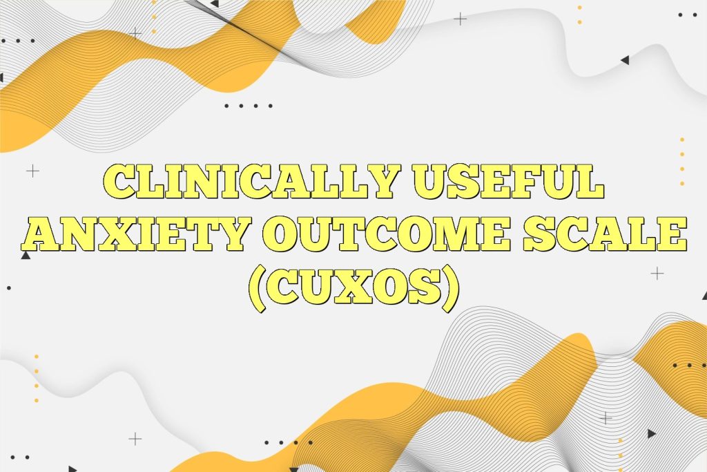 Clinically Useful Anxiety Outcome Scale (CUXOS)