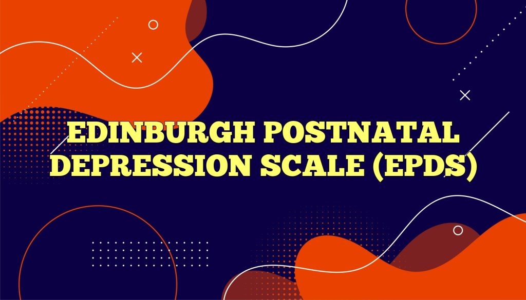Edinburgh Postnatal Depression Scale (EPDS)
