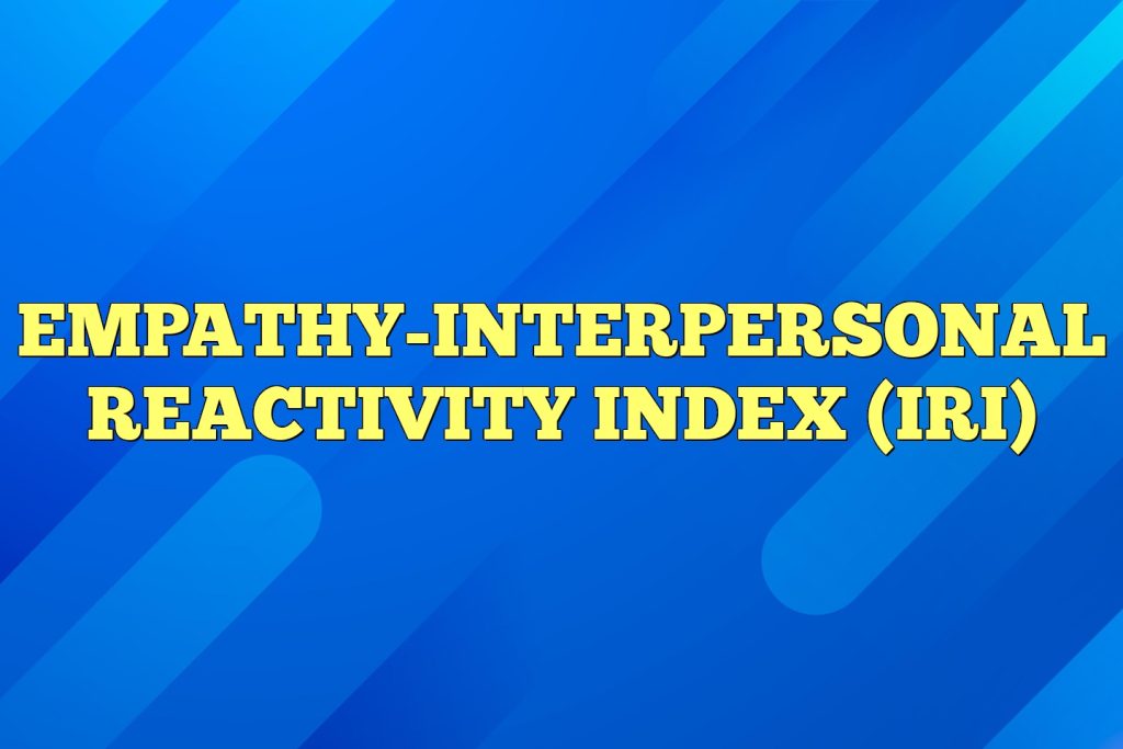 EMPATHY-Interpersonal Reactivity Index (IRI)