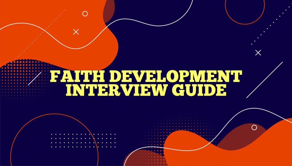 FAITH DEVELOPMENT INTERVIEW GUIDE
