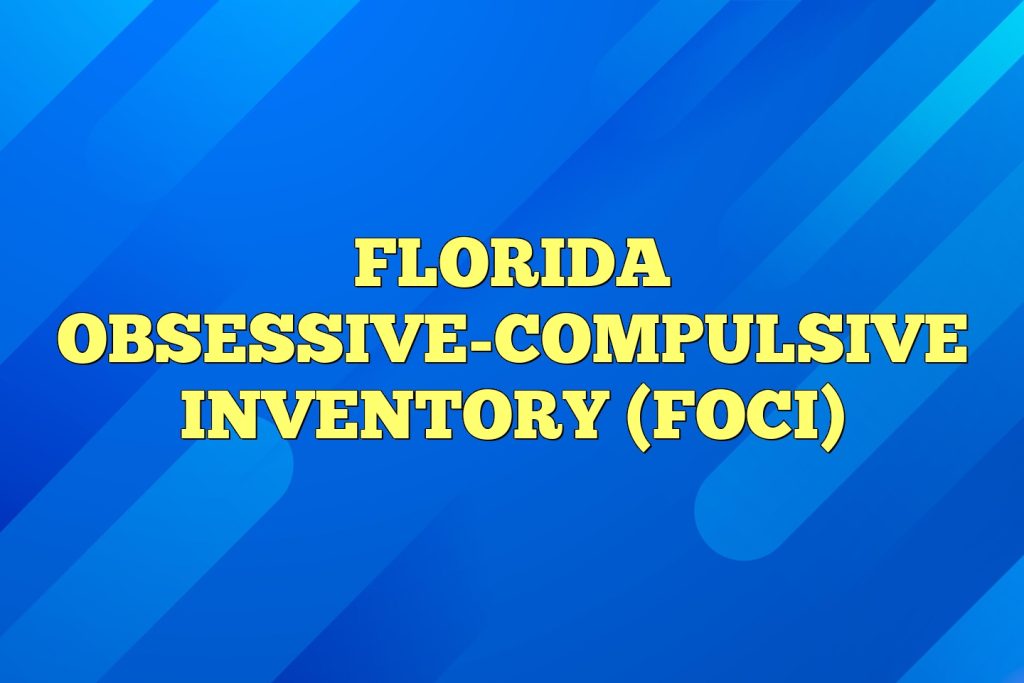 Florida Obsessive-Compulsive Inventory (FOCI)