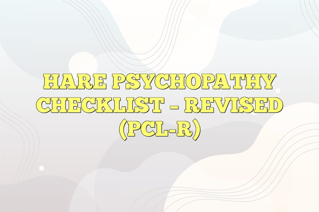 Hare Psychopathy Checklist – Revised (PCL-R)