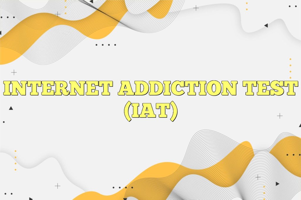 Internet Addiction Test (IAT)