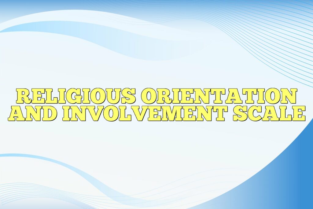 RELIGIOUS ORIENTATION AND INVOLVEMENT SCALE