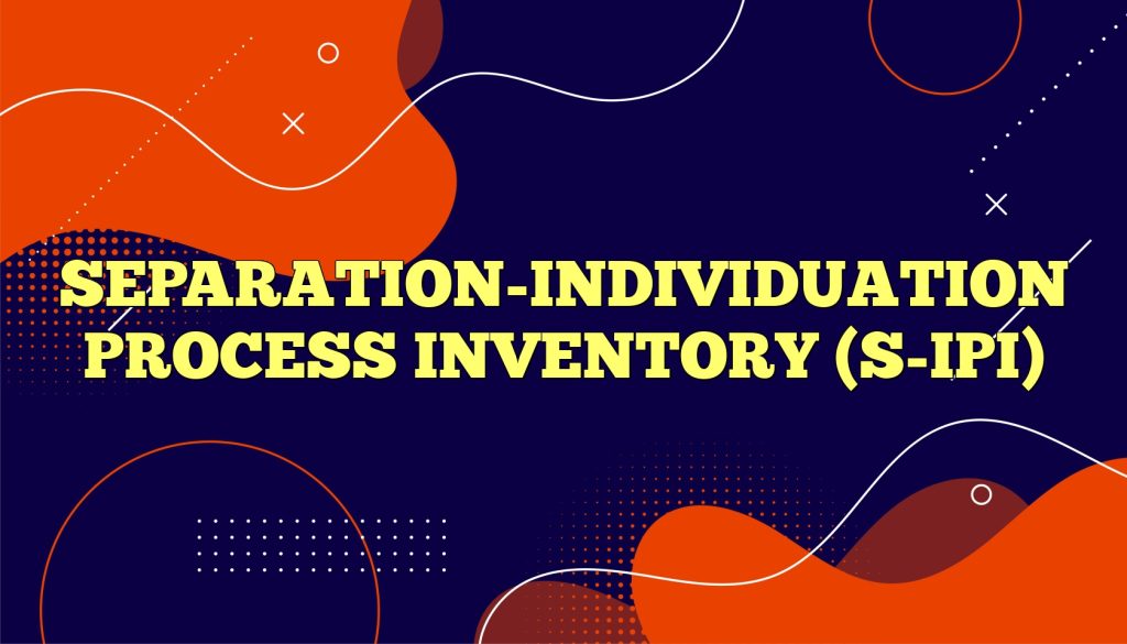 Separation-Individuation Process Inventory (S-IPI)