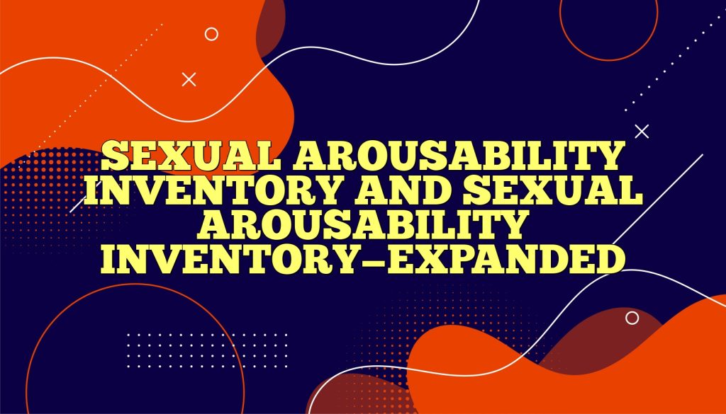 Sexual Arousability Inventory And Sexual Arousability Inventory—Expanded
