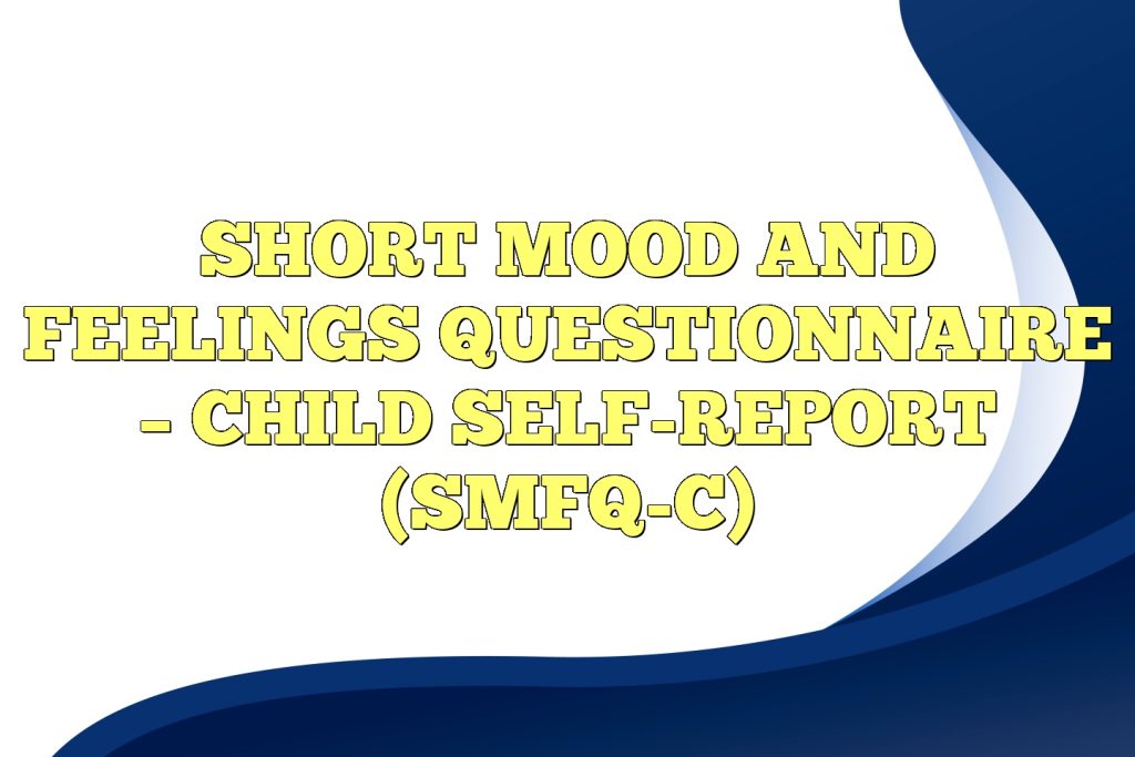 Short Mood And Feelings Questionnaire – Child Self-report (SMFQ-C)