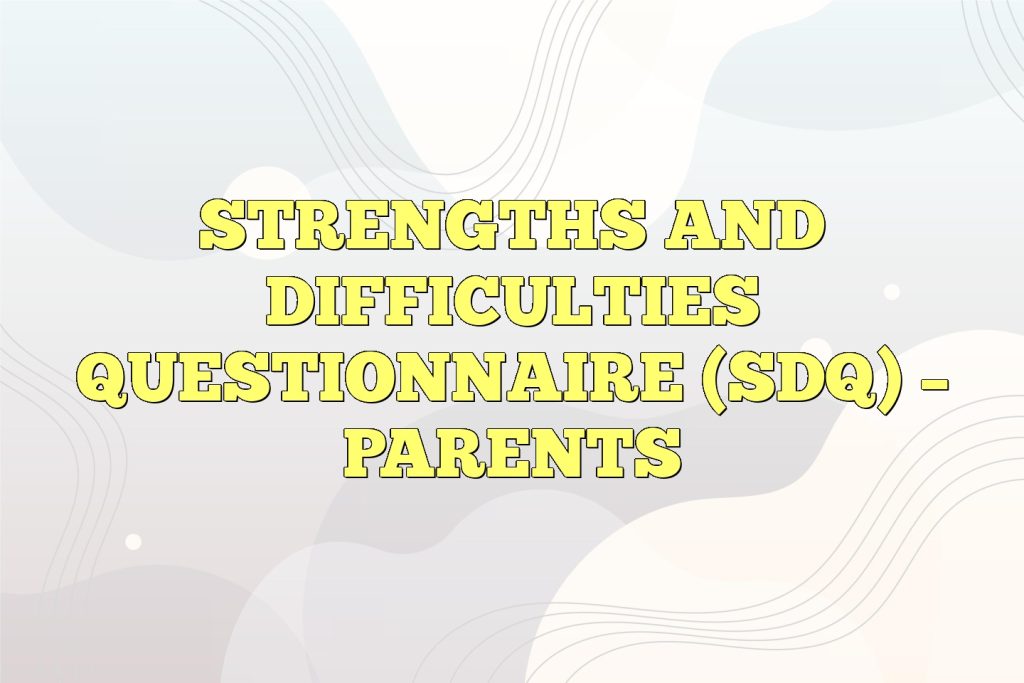 Strengths And Difficulties Questionnaire (SDQ) – Parents