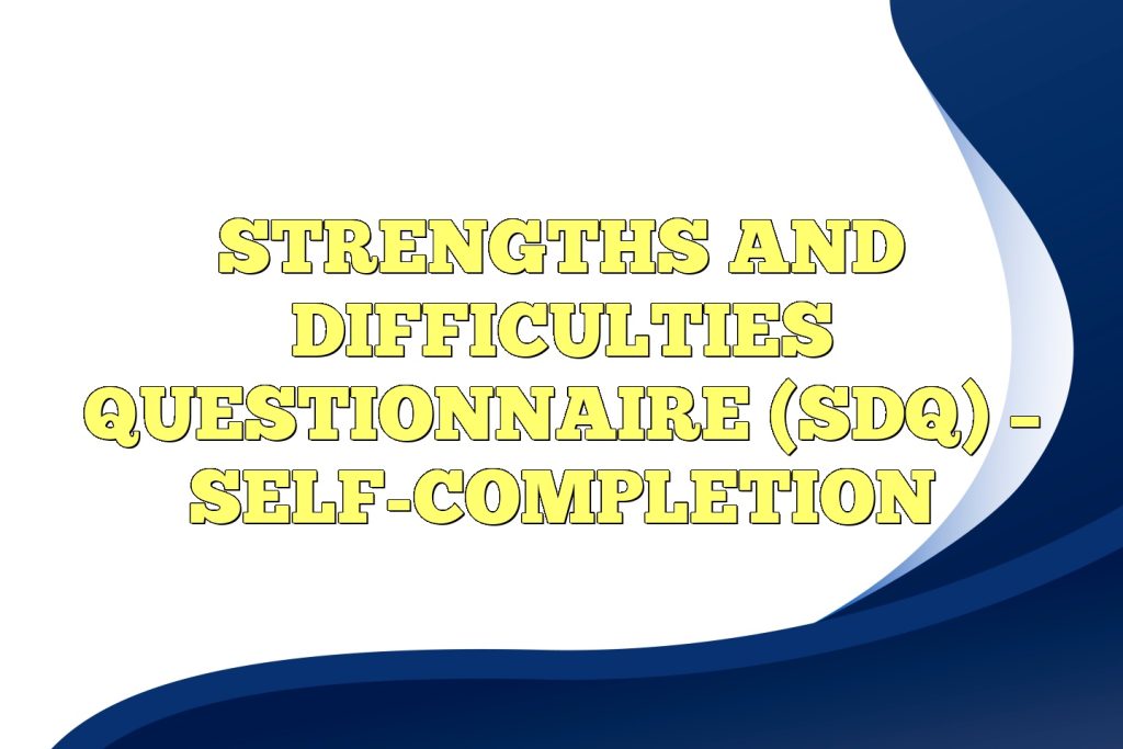 Strengths And Difficulties Questionnaire (SDQ) – Self-completion
