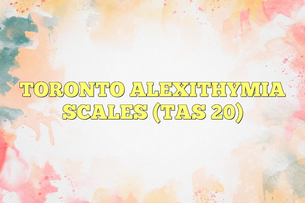 Toronto Alexithymia Scales (TAS 20)