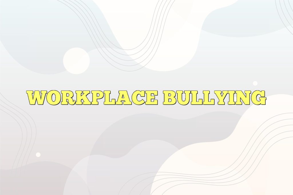 Workplace Bullying