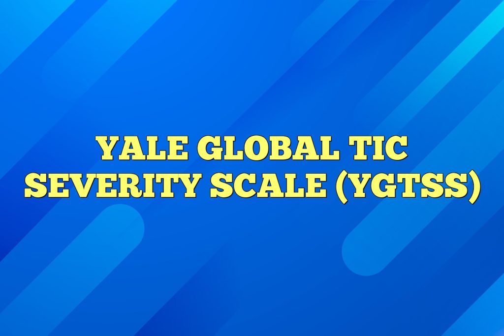 Yale Global Tic Severity Scale (YGTSS)