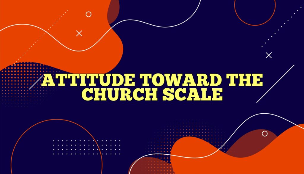 ATTITUDE TOWARD THE CHURCH SCALE