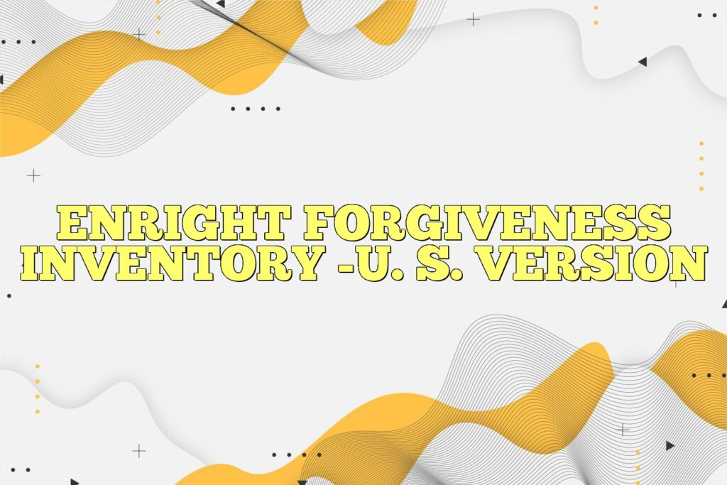 ENRIGHT FORGIVENESS INVENTORY -U. S. VERSION