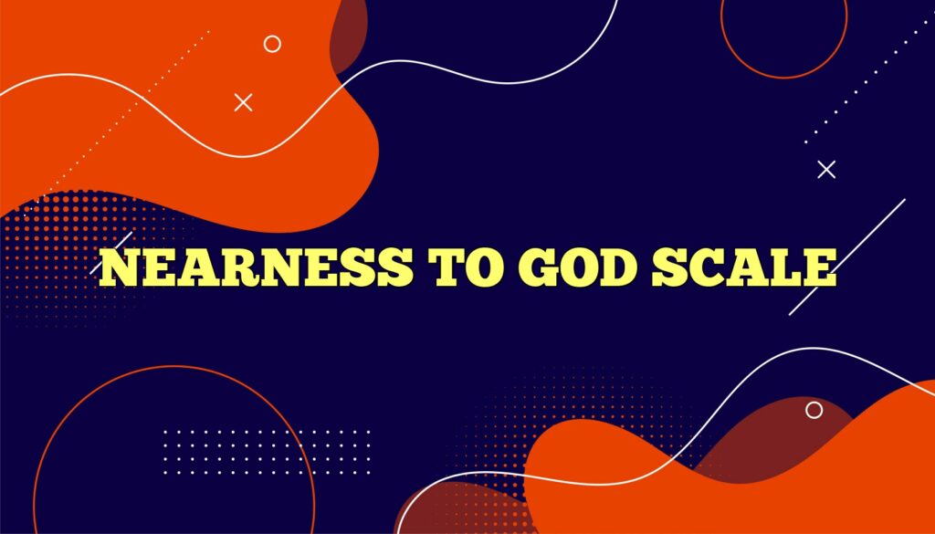 NEARNESS TO GOD SCALE
