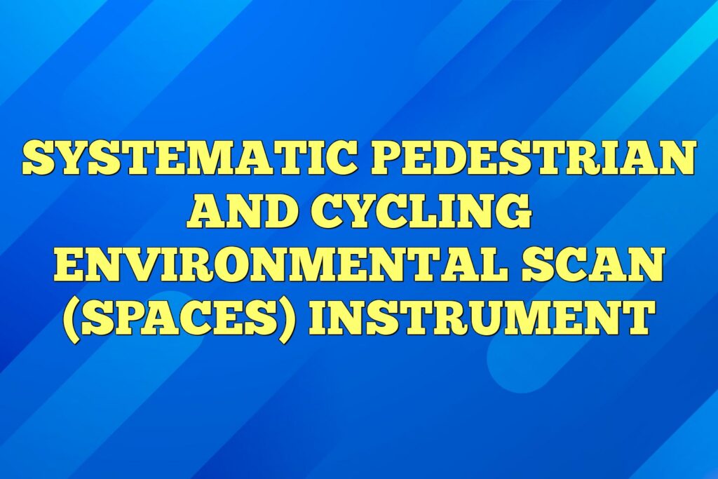 Systematic Pedestrian And Cycling Environmental Scan (SPACES) Instrument