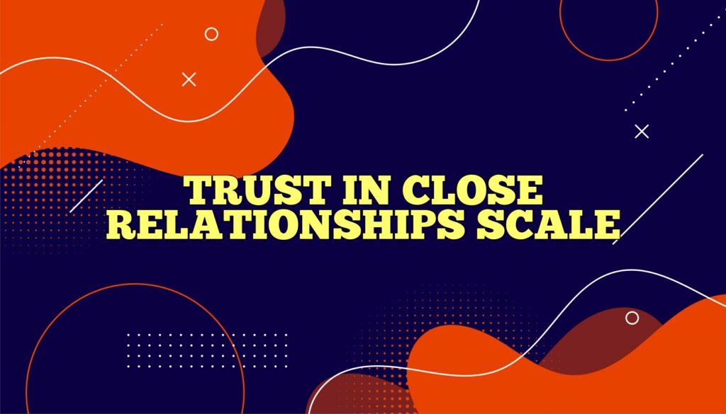 TRUST IN CLOSE RELATIONSHIPS SCALE