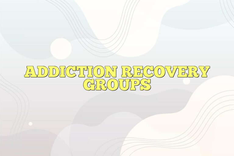 Addiction Recovery Groups