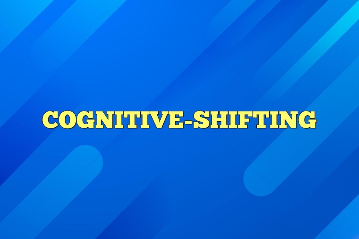 Cognitive Shifting In Psychology Cognitive Shifting In Psychology