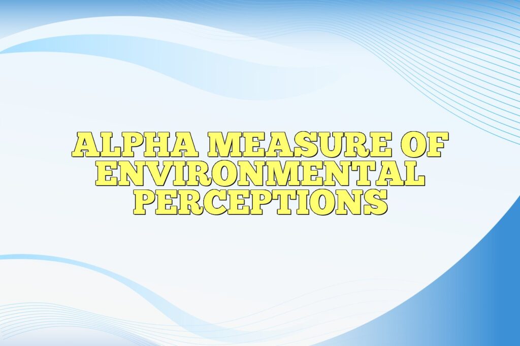 ALPHA Measure Of Environmental Perceptions