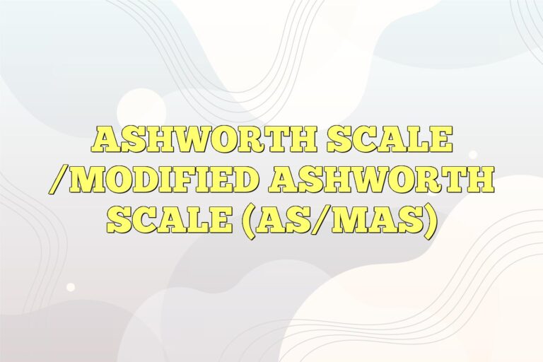 Ashworth Scale /Modified Ashworth Scale (AS/MAS)
