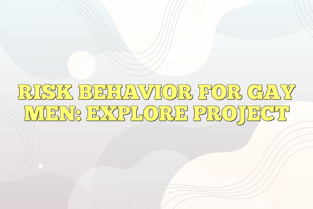 Risk Behavior For Gay Men: EXPLORE Project