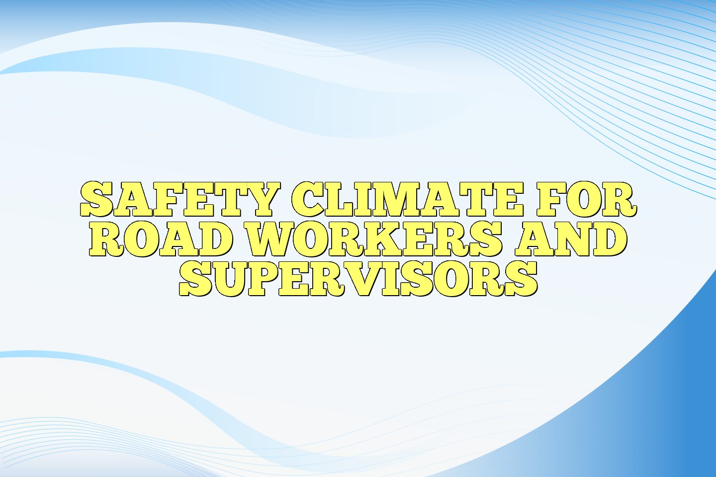 Safety Climate For Road Workers And Supervisors