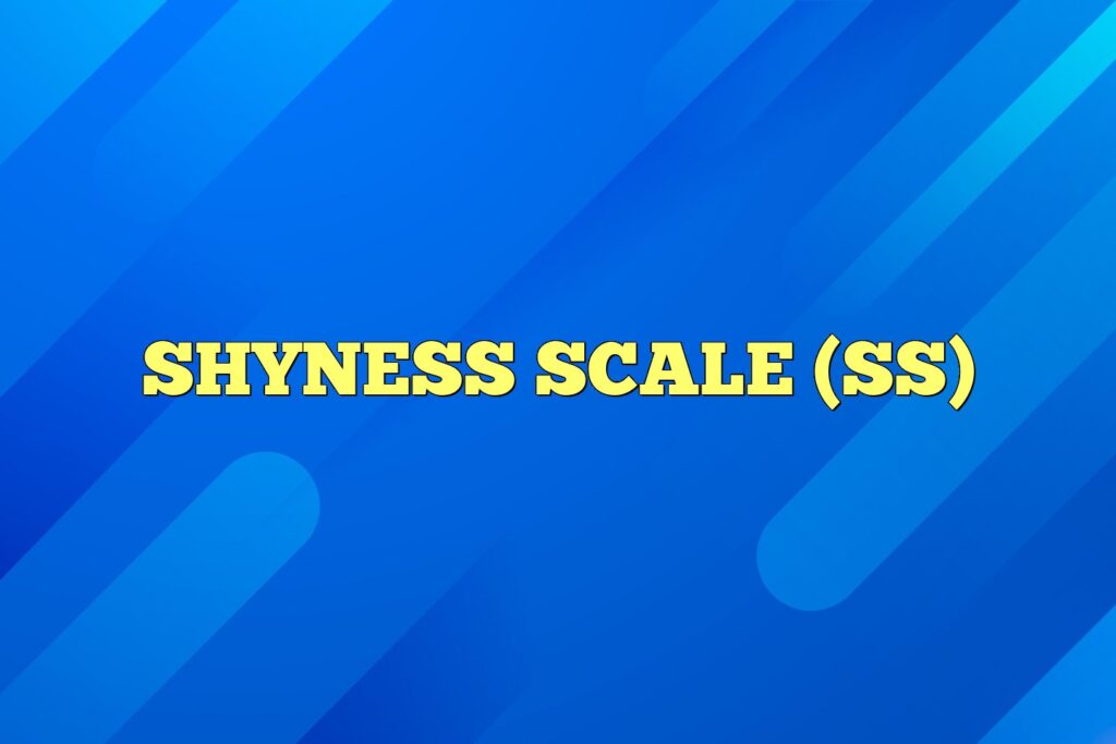 Shyness Scale (SS)