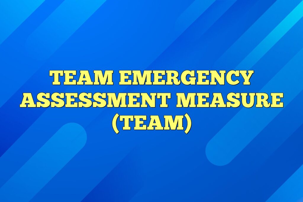 Team Emergency Assessment Measure (TEAM)