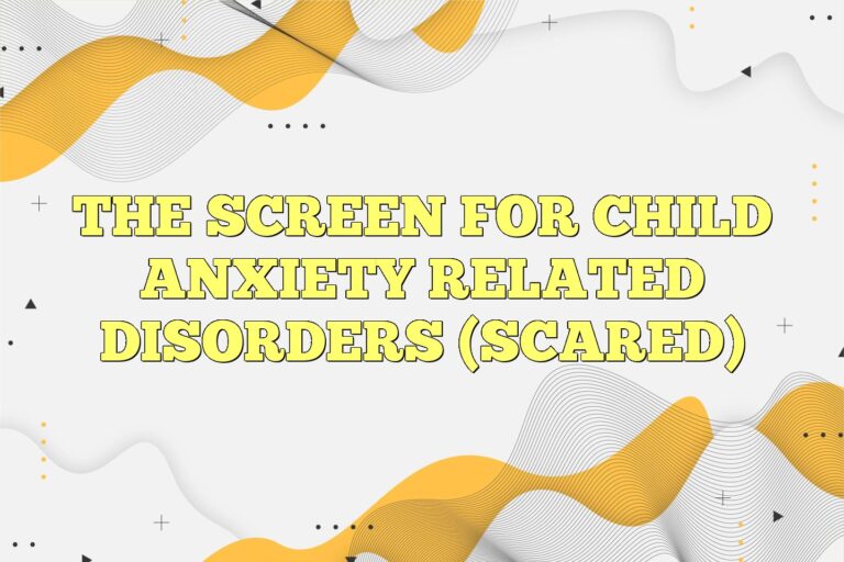 The Screen For Child Anxiety Related Disorders (SCARED)