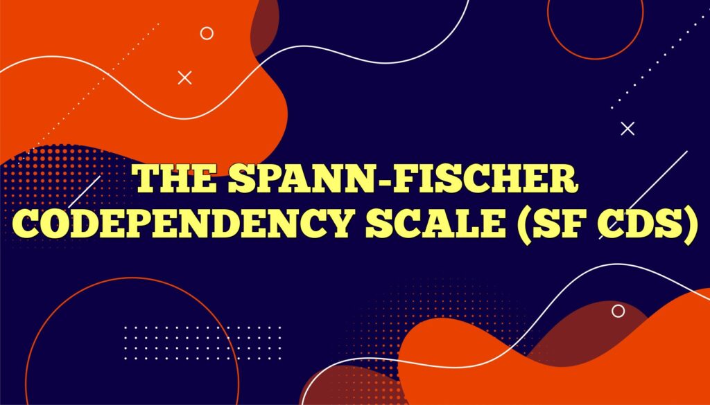 The Spann-Fischer Codependency Scale (SF CDS)
