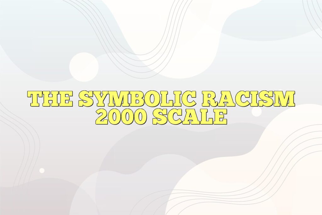 The Symbolic Racism 2000 Scale