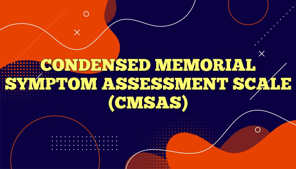 Condensed Memorial Symptom Assessment Scale (CMSAS)