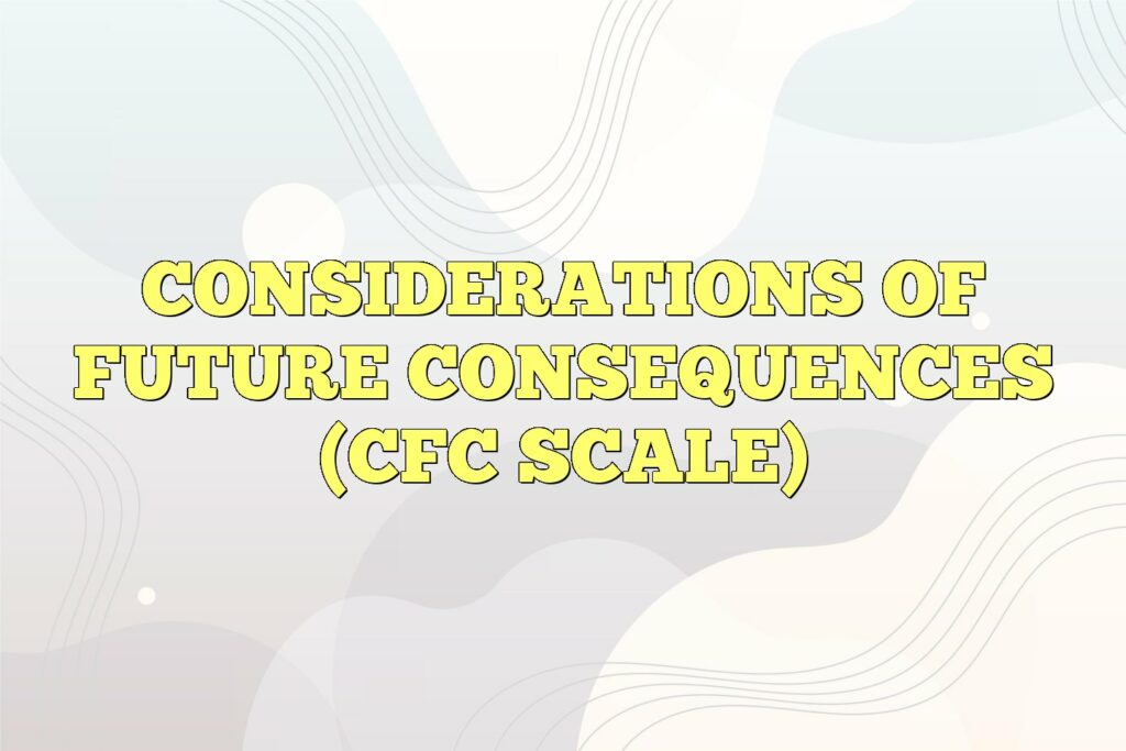 Considerations Of Future Consequences (CFC Scale)