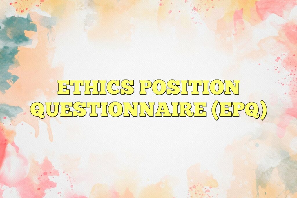 Ethics Position Questionnaire (EPQ)