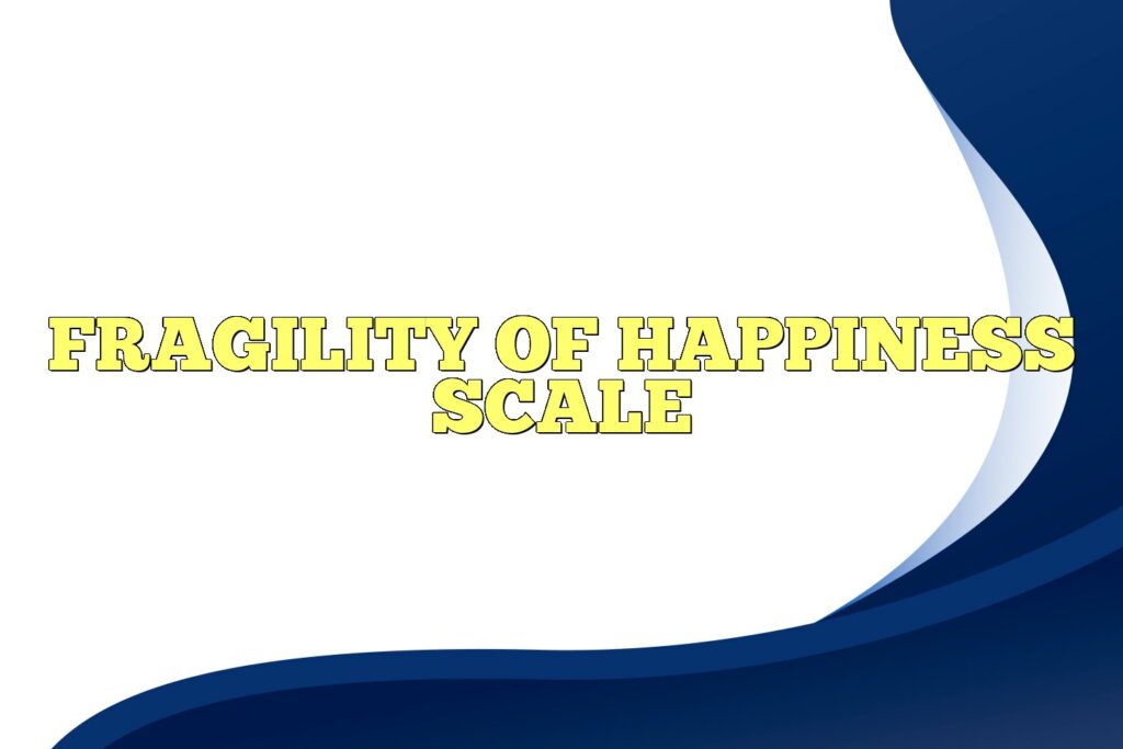 Fragility Of Happiness Scale