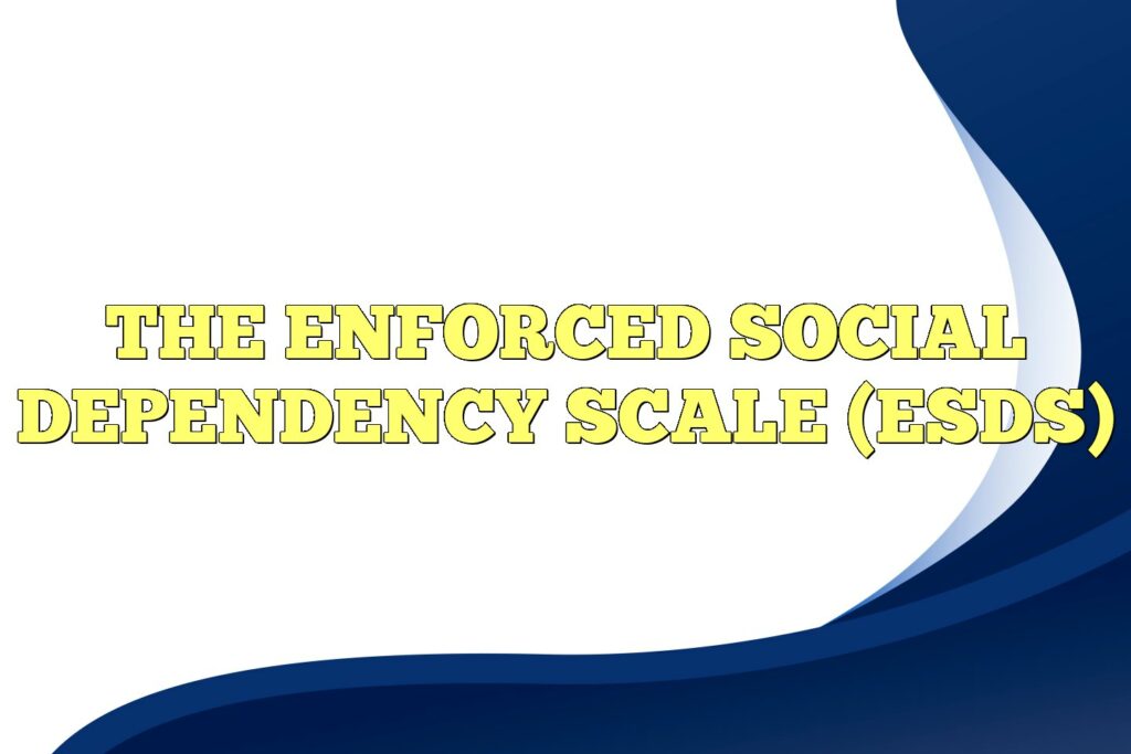The Enforced Social Dependency Scale (ESDS)