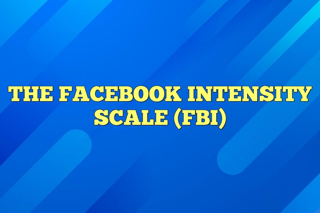 The Facebook Intensity Scale (FBI)