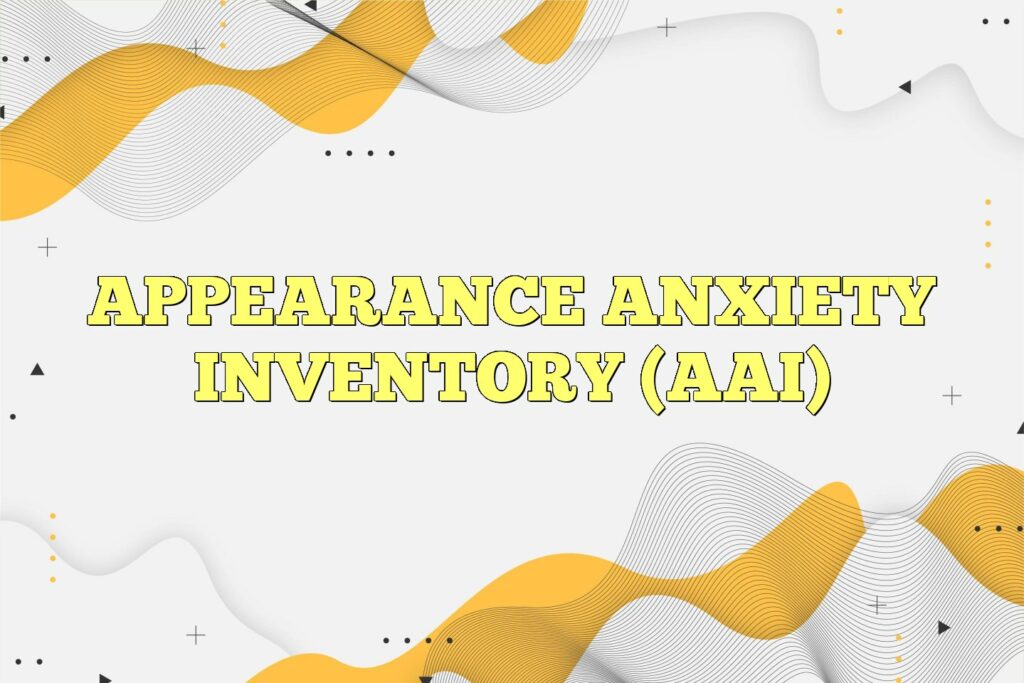 Appearance Anxiety Inventory (AAI)