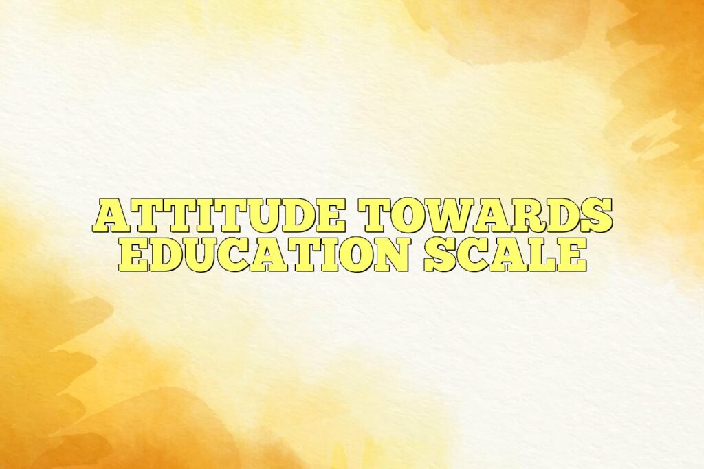Attitude Towards Education Scale