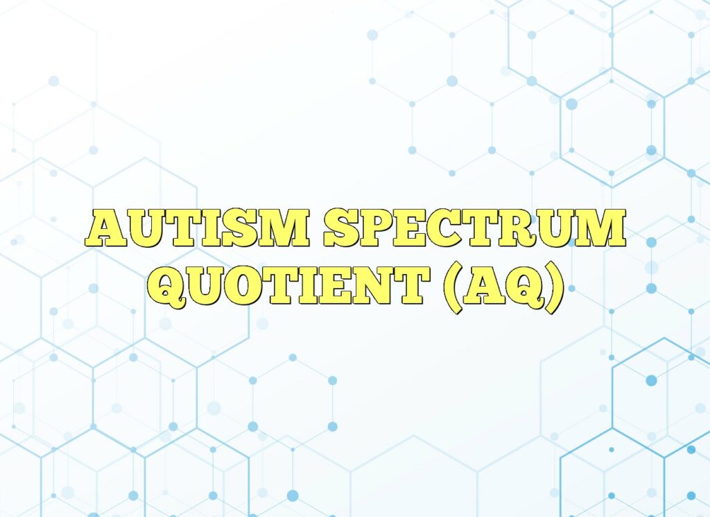Autism Spectrum Quotient (AQ)